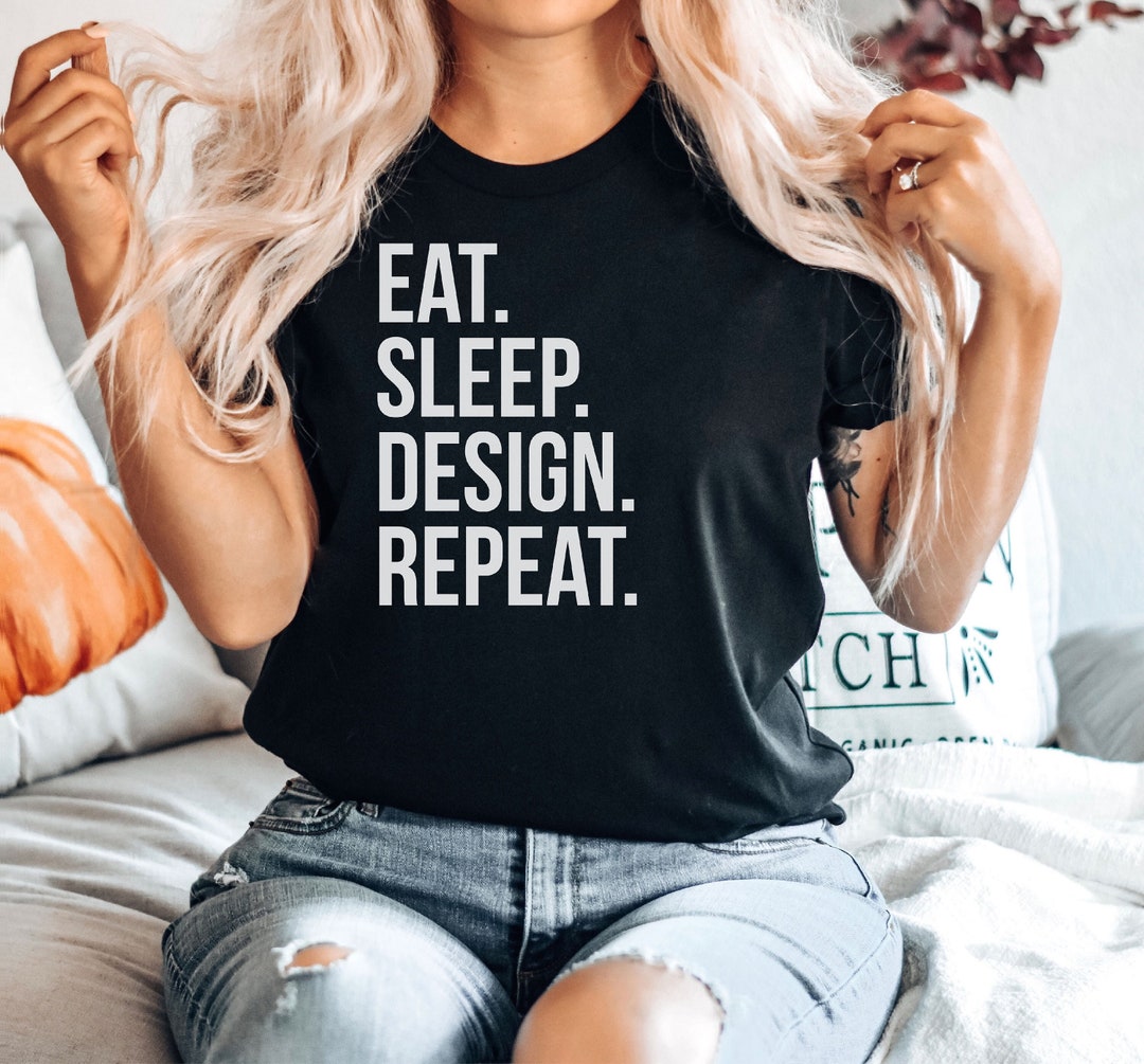 Artist Shirt Eat Sleep Design Repeat Shirt Interior Designer Shirt ...