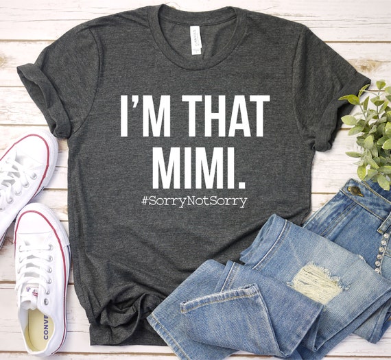 I'm That Mimi Shirt Sorry Not Sorry Shirt Funny | Etsy