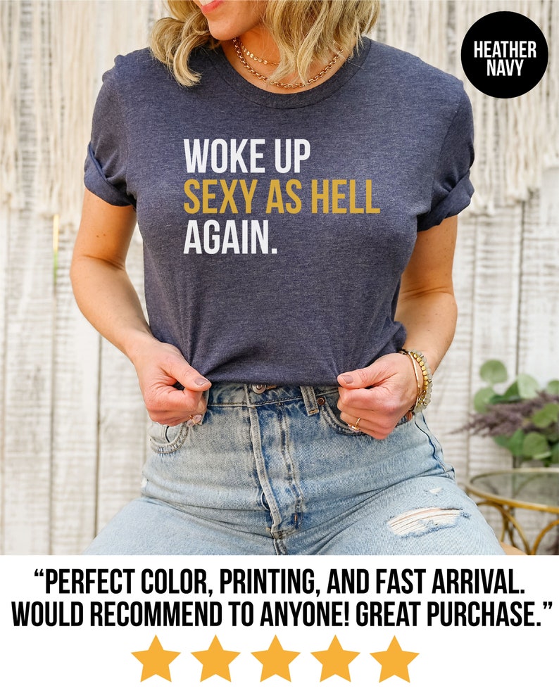 Funny Sarcastic Shirts Woke Up Sexy As Hell Again Shirts For Etsy