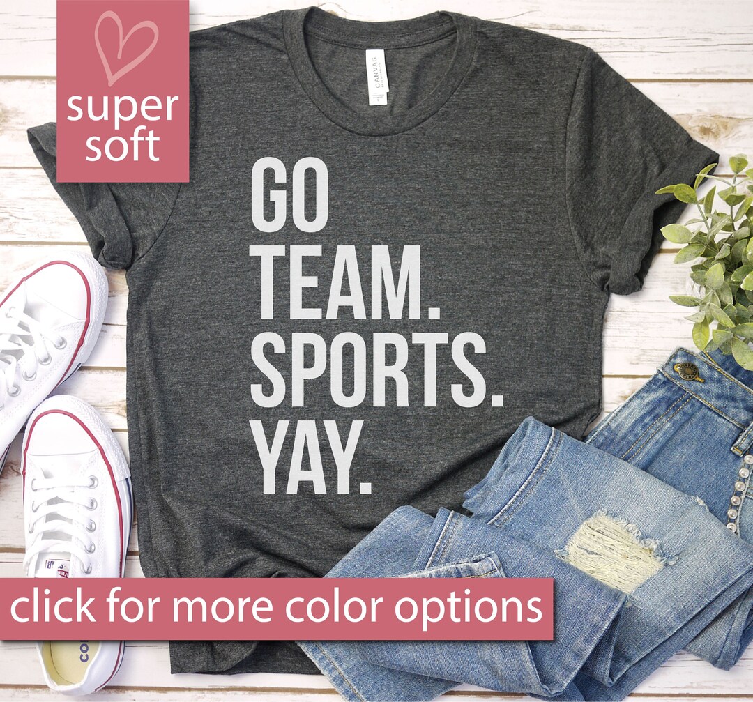Go Team Sports Yay Shirt, Sarcastic Sports Shirt, Funny Sports Shirt ...