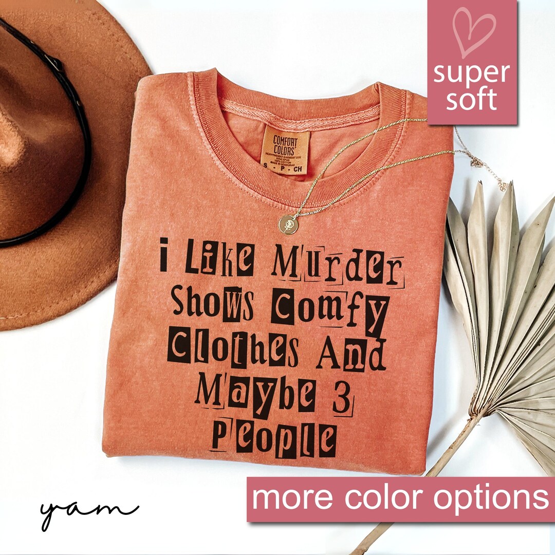 Comfort Colors® True Crime Shirt, I Like Murder Shows Comfy Clothes and ...