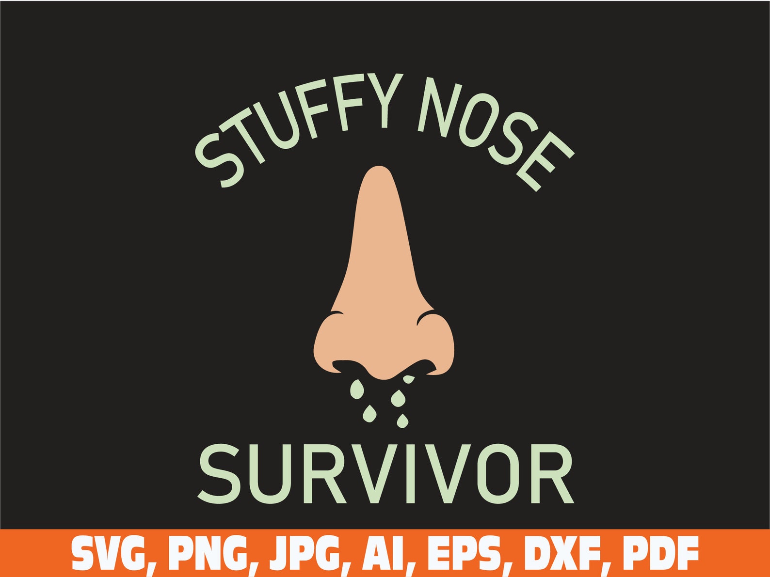 Stuffy Nose Survivor Svg Tstuffy Nose Survivor Png Stuffy - Etsy