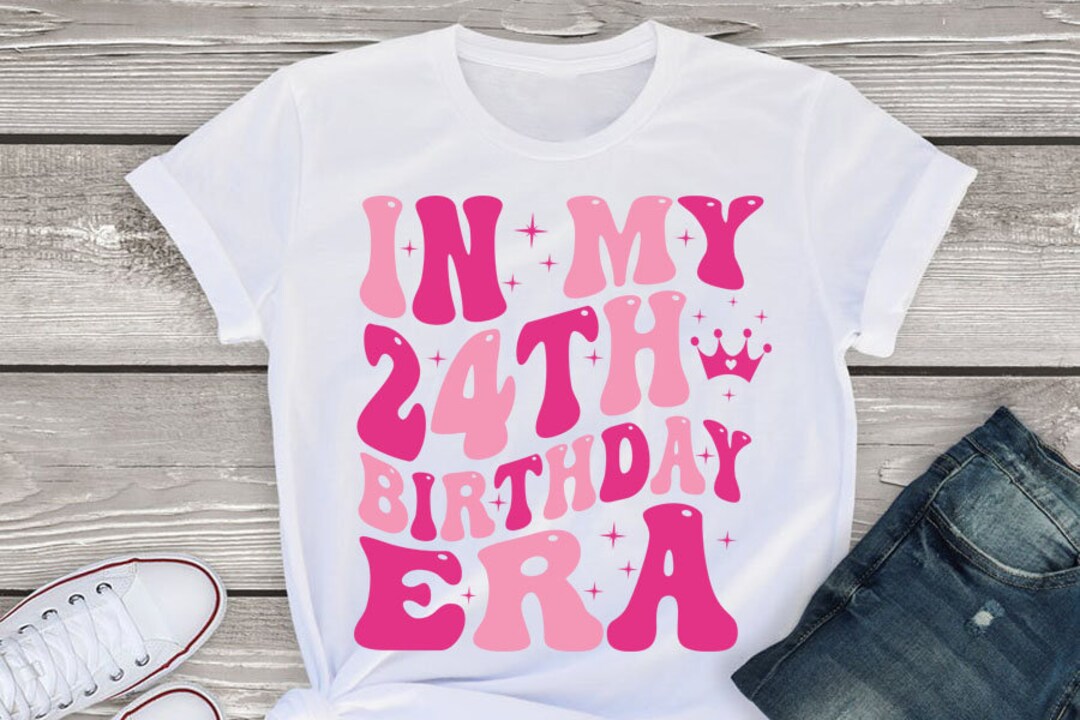 In My 24th Birthday Era Svg, Png, Girl Birthday SVG PNG, Girl 24th ...