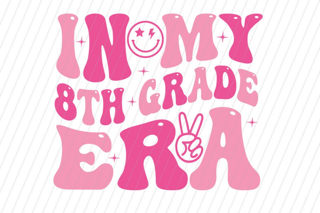 In My 8th Grade Era Svg Png, in My Eight Grade Era Svg Png, Eight Grade ...