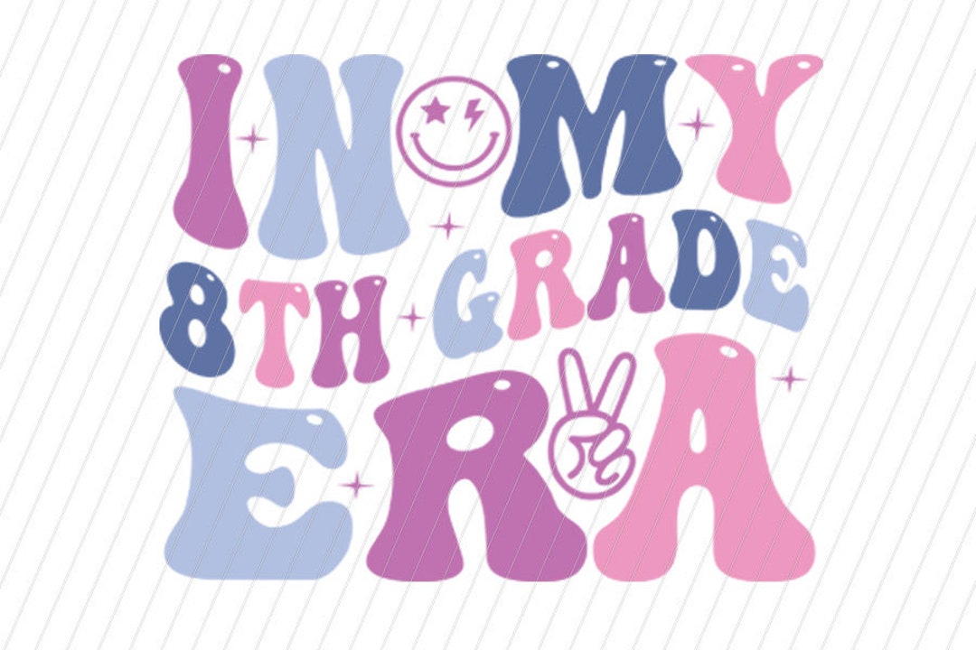 In My 8th Grade Era Svg Png, in My Eight Grade Era Svg Png, Eight Grade ...