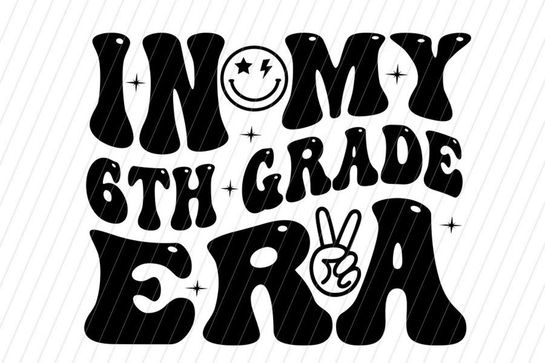 In My 6th Grade Era Svg Png, in My Sixth Grade Era SVG PNG, Six Grade ...