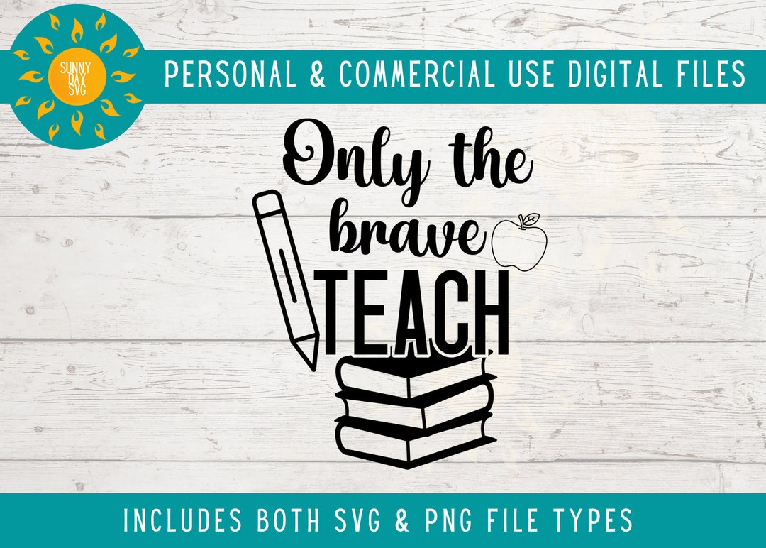 Only the Brave Teach SVG, Teacher Appreciation Quote SVG PNG for ...