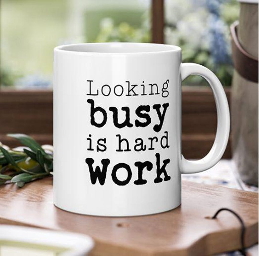 Looking Busy is Hard Work Funny Work Mug for Office and Friends Coffee ...