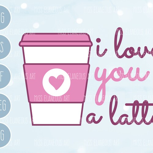 Valentine SVG Cut File I Love You A Latte Coffee Hand - Etsy