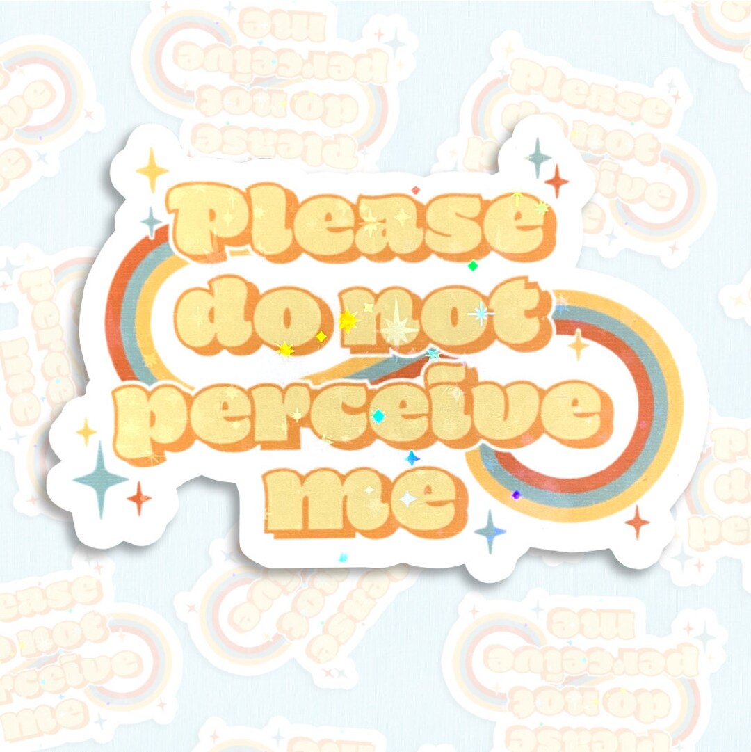 Holographic Please Do Not Perceive Me Sticker, Funny Disassociation ...