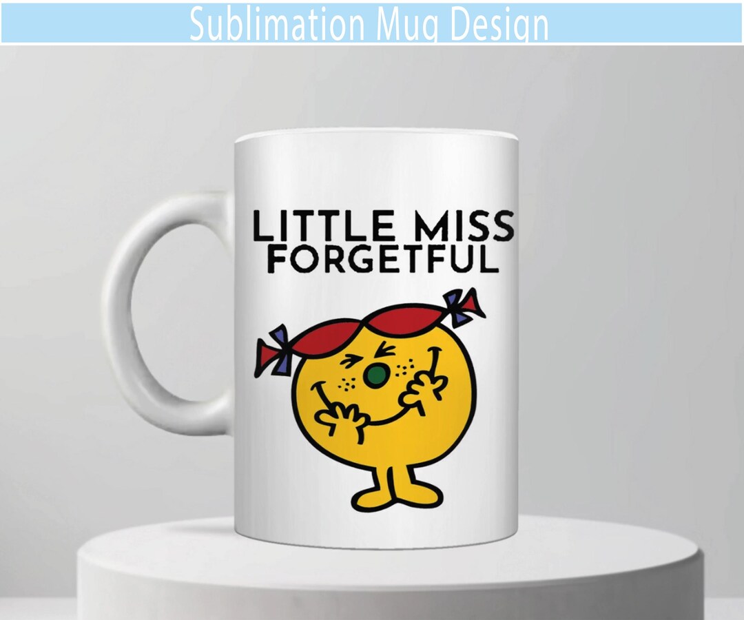 Little Miss Forgetful Mug Sublimation Design: 12oz & 15oz PNG, JPEG ...