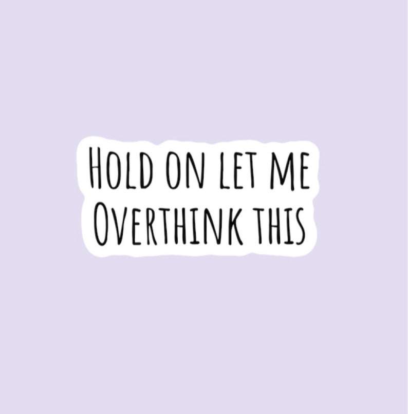 Hold on Let Me Overthink This Sticker/vinyl Stickers/funny | Etsy