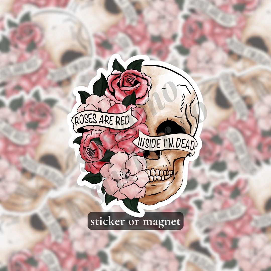 Roses Are Red, Inside I'm Dead Sticker or Magnet, Multiple Sizes ...