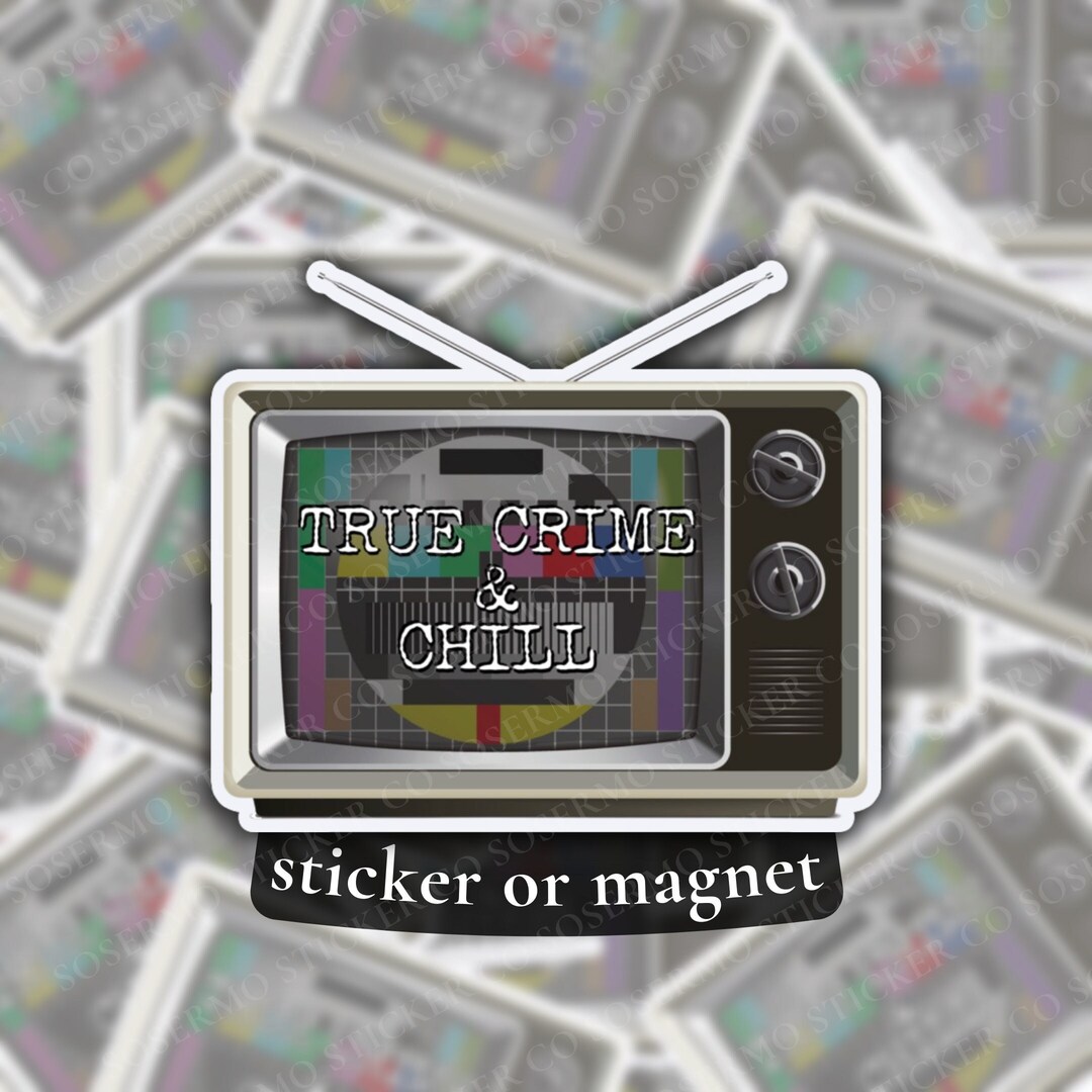 True Crime and Chill Sticker or Magnet, Multiple Sizes, Water Resistant ...