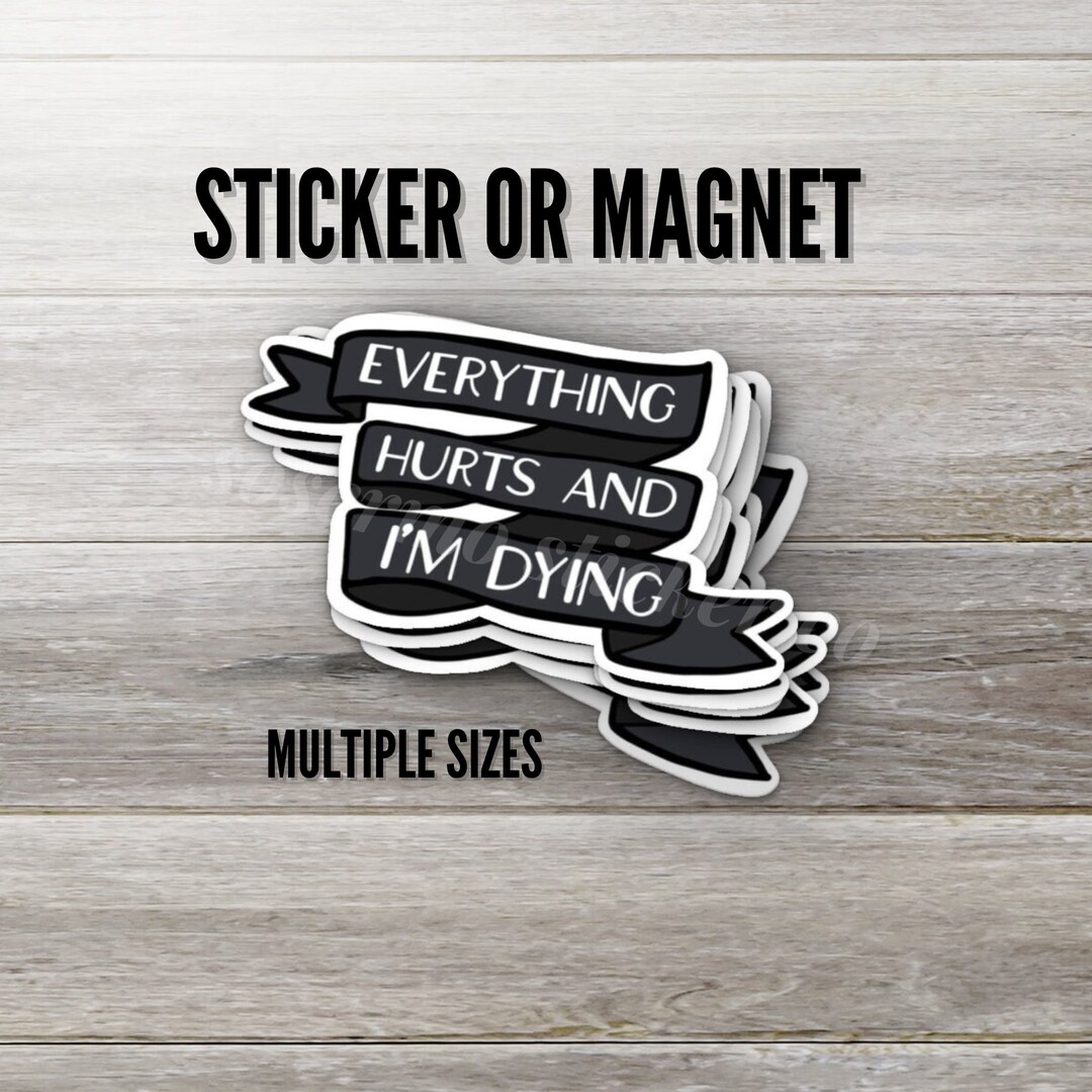 Everything Hurts and I’m Dying Sticker or Magnet - Parks and Rec Quote ...