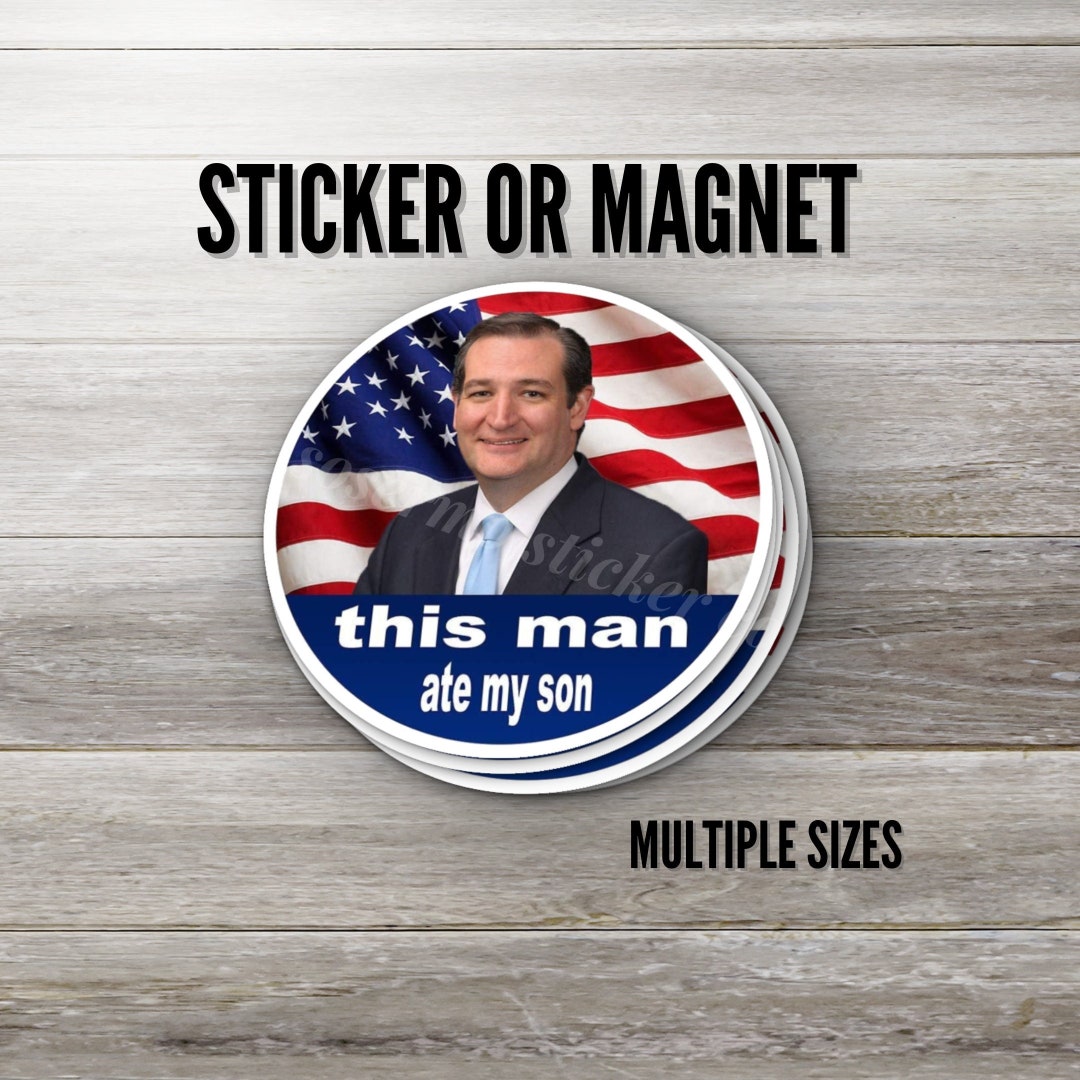 Ted Cruz 'this Man Ate My Son' Sticker or Magnet - Etsy