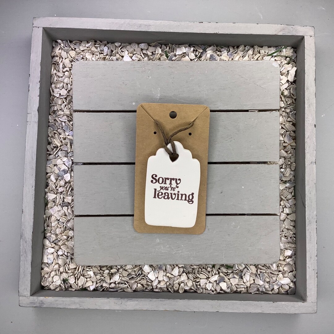 Greetings Tag - “sorry You’re Leaving” - Unique Handmade Personal Gift ...