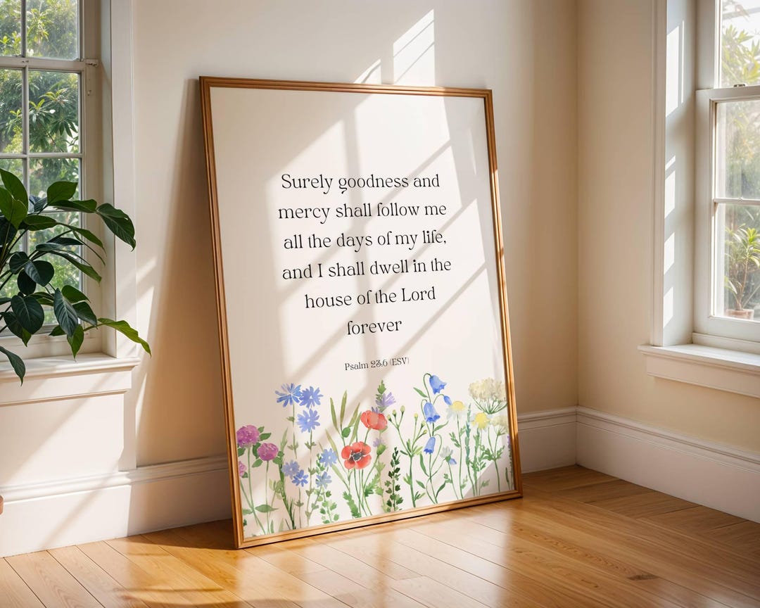 Psalm 23:6 Surely Goodness and Mercy Shall Follow Me | Printable Wall ...