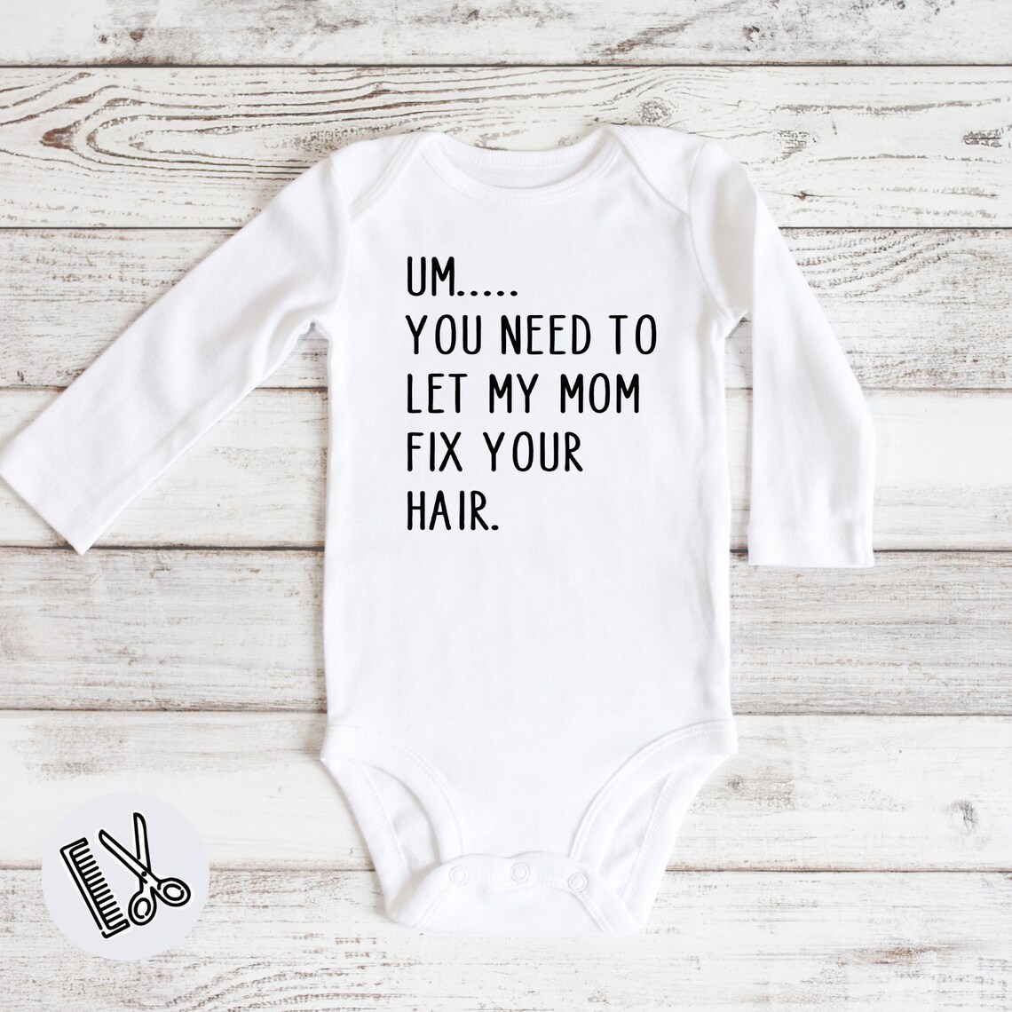 Um... You Need to Let My Mom Fix Your Hair Baby Romper, Hairdresser ...