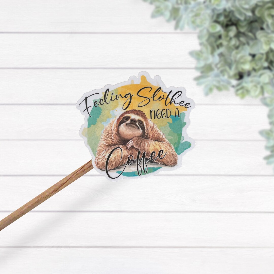 Feeling Slothee Need A Coffee Sticker, Thermal Laminated Waterproof ...