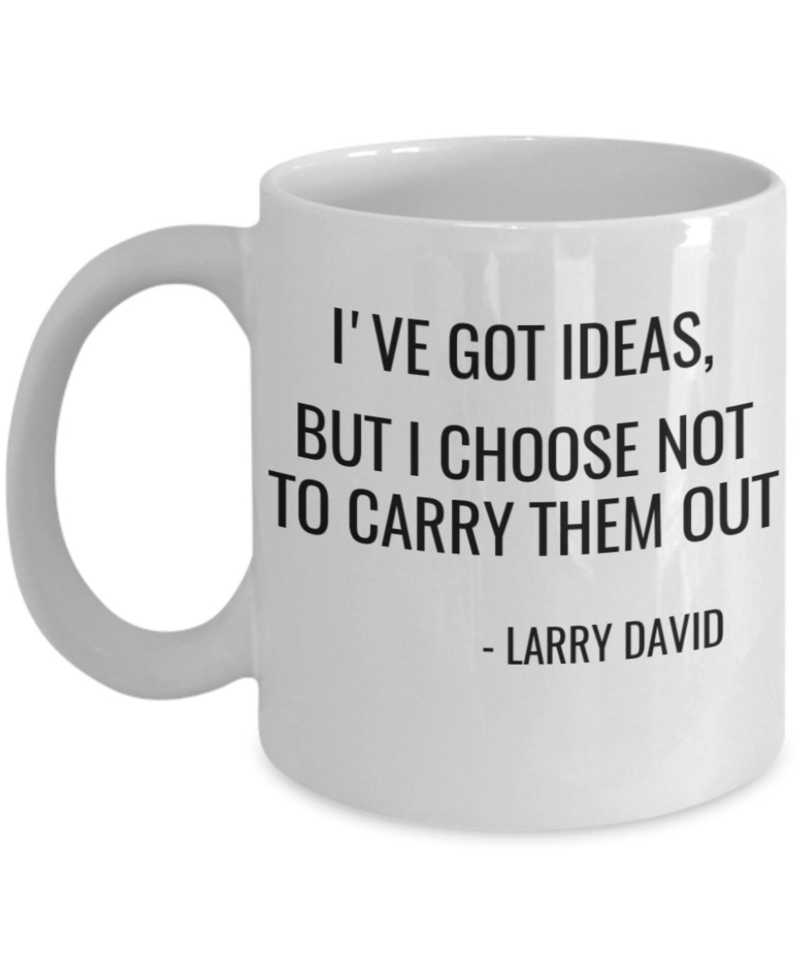 Curb Your Enthusiasm Funny Quote Mug Coffee Cup Larry David I've Got ...