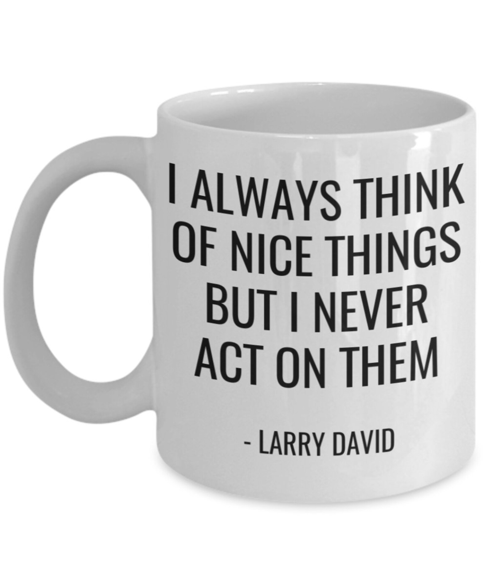 Curb Your Enthusiasm Funny Quote Mug Coffee Cup Larry David I Always ...