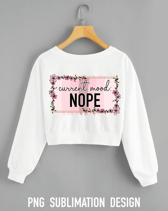 Current Mood Nope Sublimation Design PNG Sarcastic Sublimation | Etsy