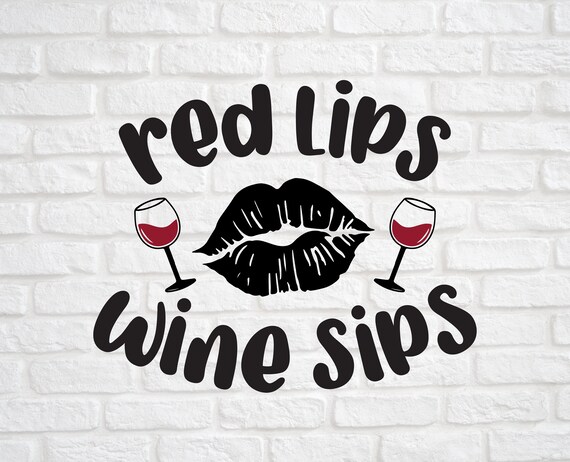 Red Lips Svg Wine Sips Svg Wine Quotes Svg Wine Lovers Svg | Etsy