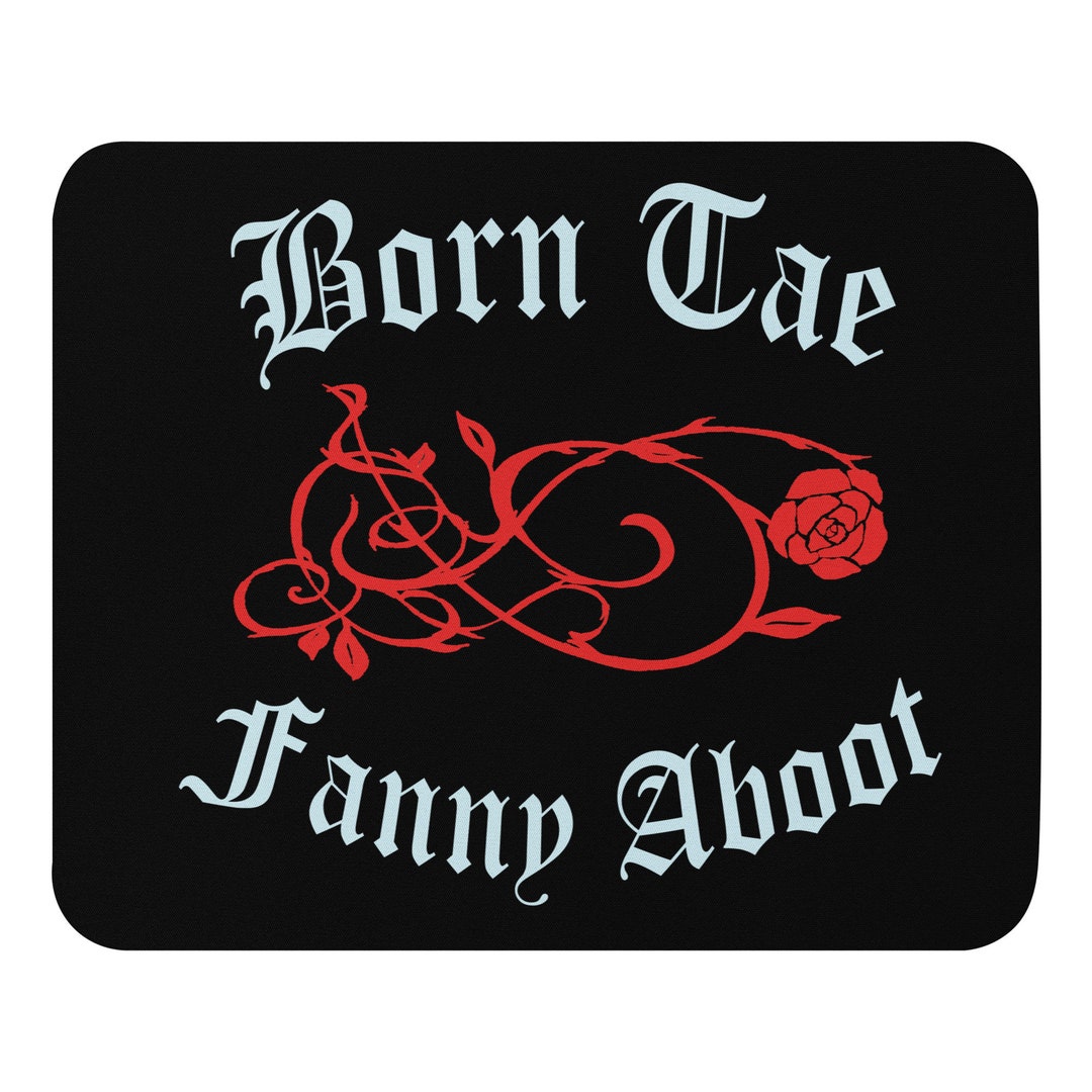 Born Tae Fanny Aboot Mouse Pad, Funny Scottish Mouse Mat, Scots ...