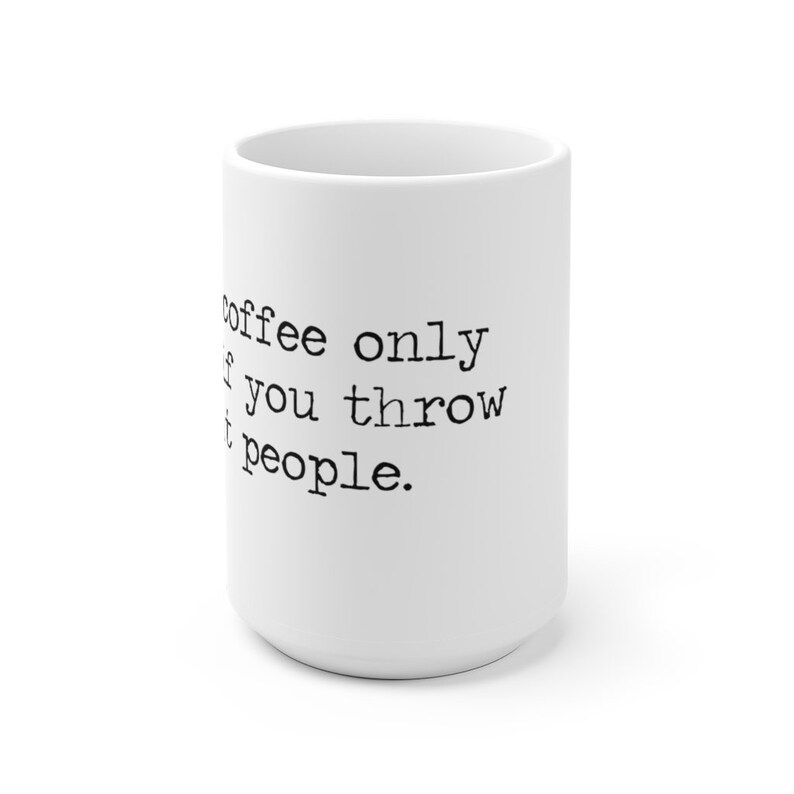 Decaf Only Works If You Throw It at People 11oz 15 Oz Mug - Etsy