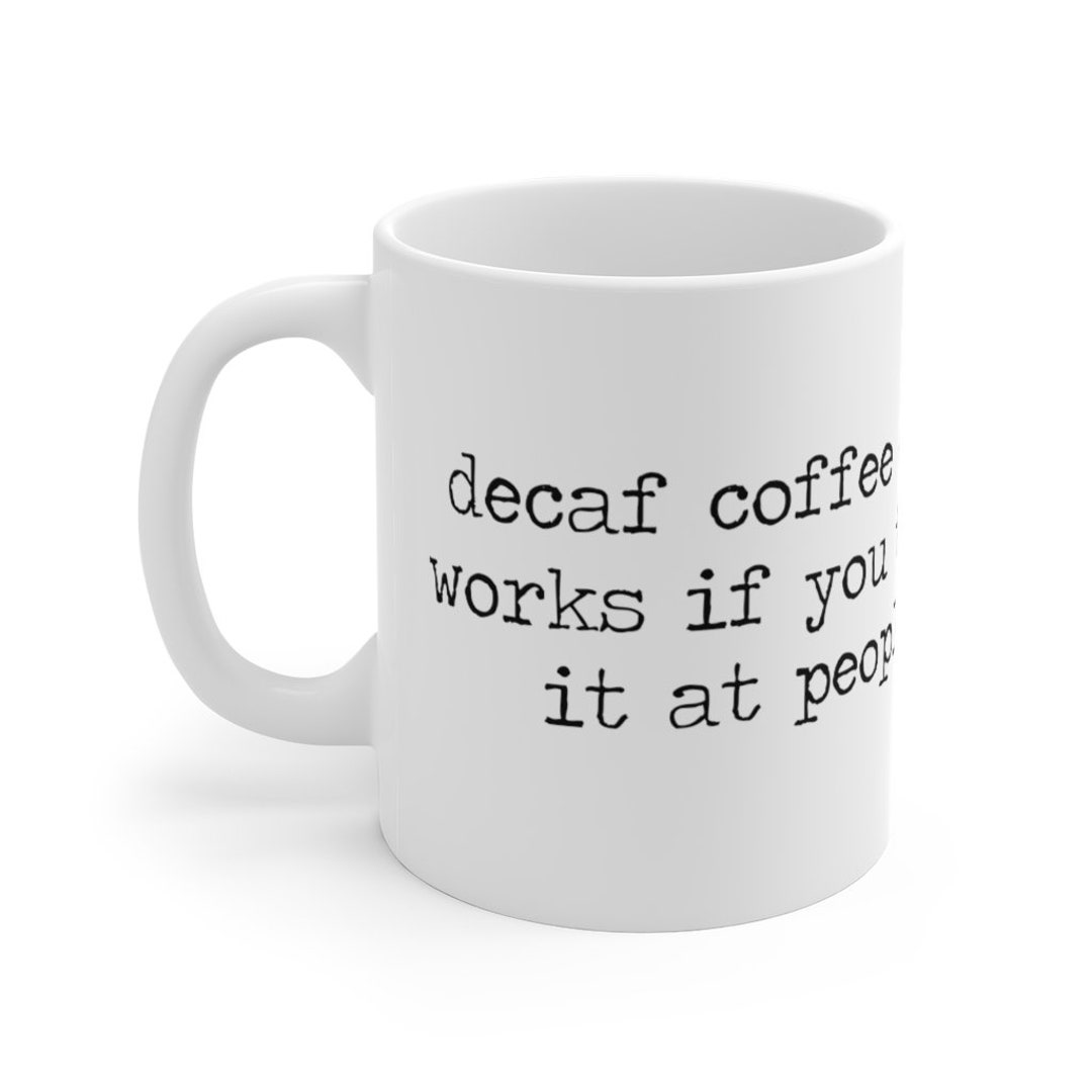 Decaf Only Works If You Throw It at People 11oz 15 Oz Mug - Etsy