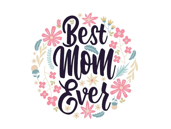Floral Best Mom Ever Graphic/text - Etsy