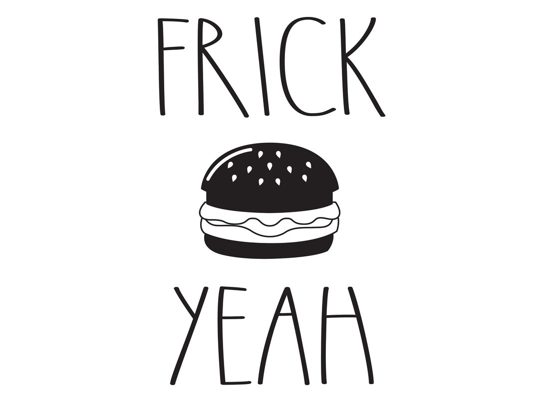 Frick Yeah Design/nuggets/quotes/vector/decal/cricut/rae Dunn Inspired ...