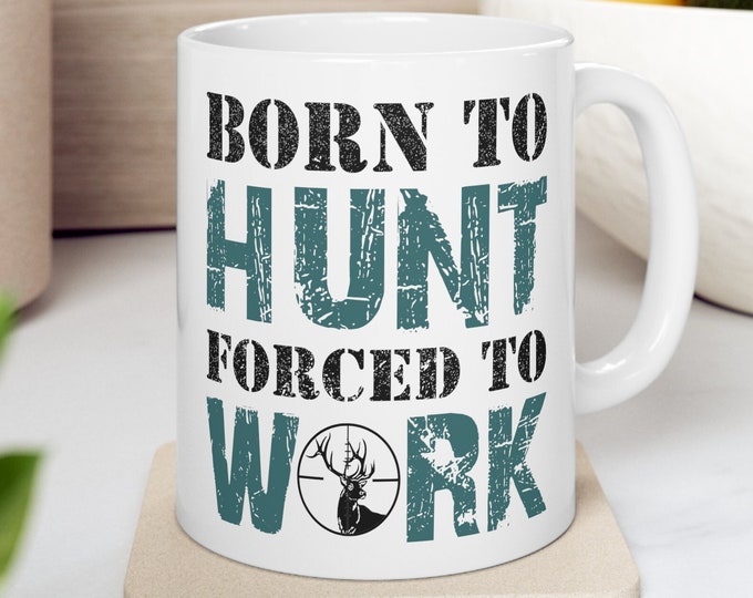 Hunter Mug, Born to Hunt Forced to Work, Deer Hunting, Camo Mug ...