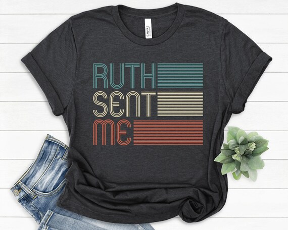 Ruth Sent Me Shirt Ruth Bader Ginsburg Tee Notorious RBG - Etsy
