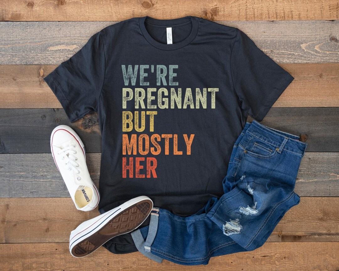 Expecting Dad Shirt, We're Pregnant but Mostly Her, Future Father Tee ...