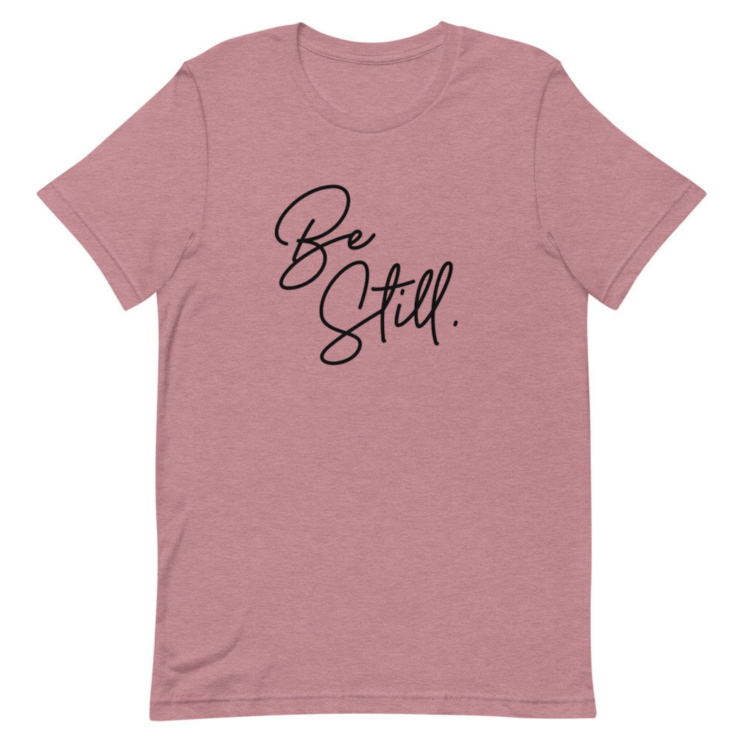 Be Still T-shirt, Be Still, Christian T-shirt, Graphic Tee, Cultivate ...