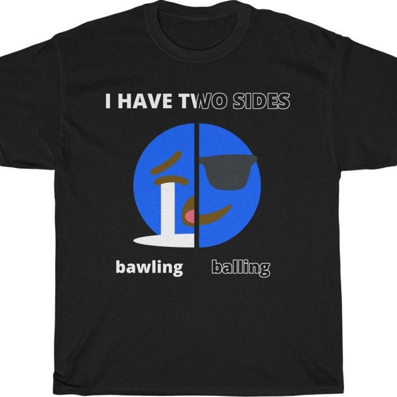I Have Two Sides Bawling Balling Meme T-shirt - Etsy Ireland