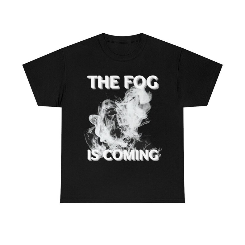 The Fog is Coming Meme Tee the Meme Apocalypse the Fog - Etsy