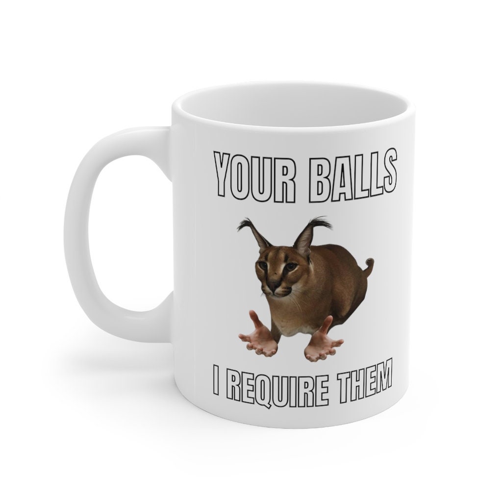 Big Floppa Cat Meme Your Balls I Require Them Cat in the - Etsy