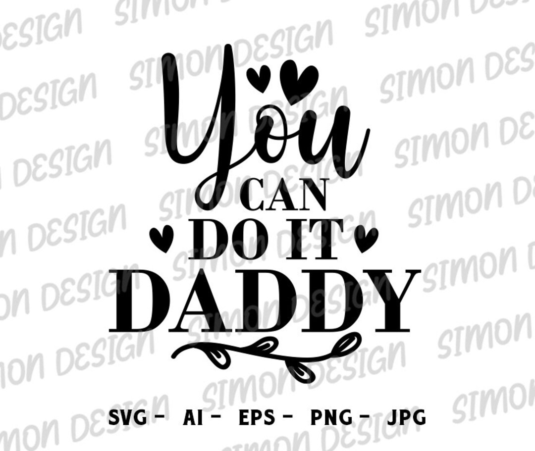 You Can Do It Daddy Svg | Motivational Svg | Positive Quote ...