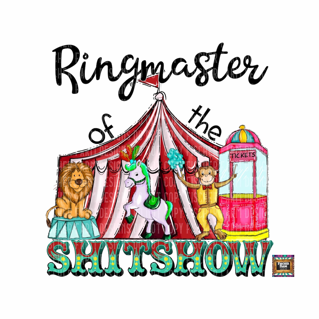 Ringmaster of the Shitshow, Circus, Carnival, Monkeys, Elephant, Lion ...