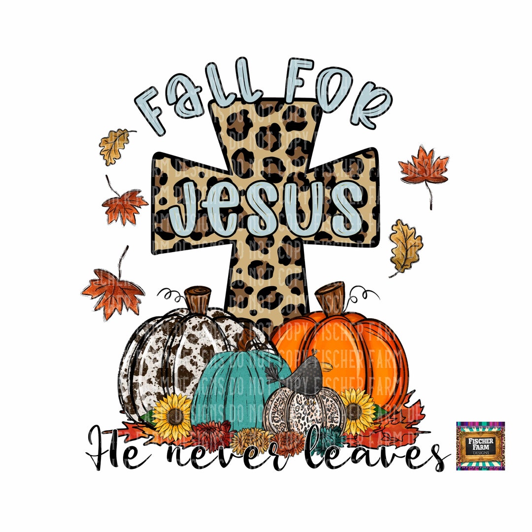 Fall for Jesus He Never Leaves, Leopard, Cross, Pumpkins, Sunflowers ...