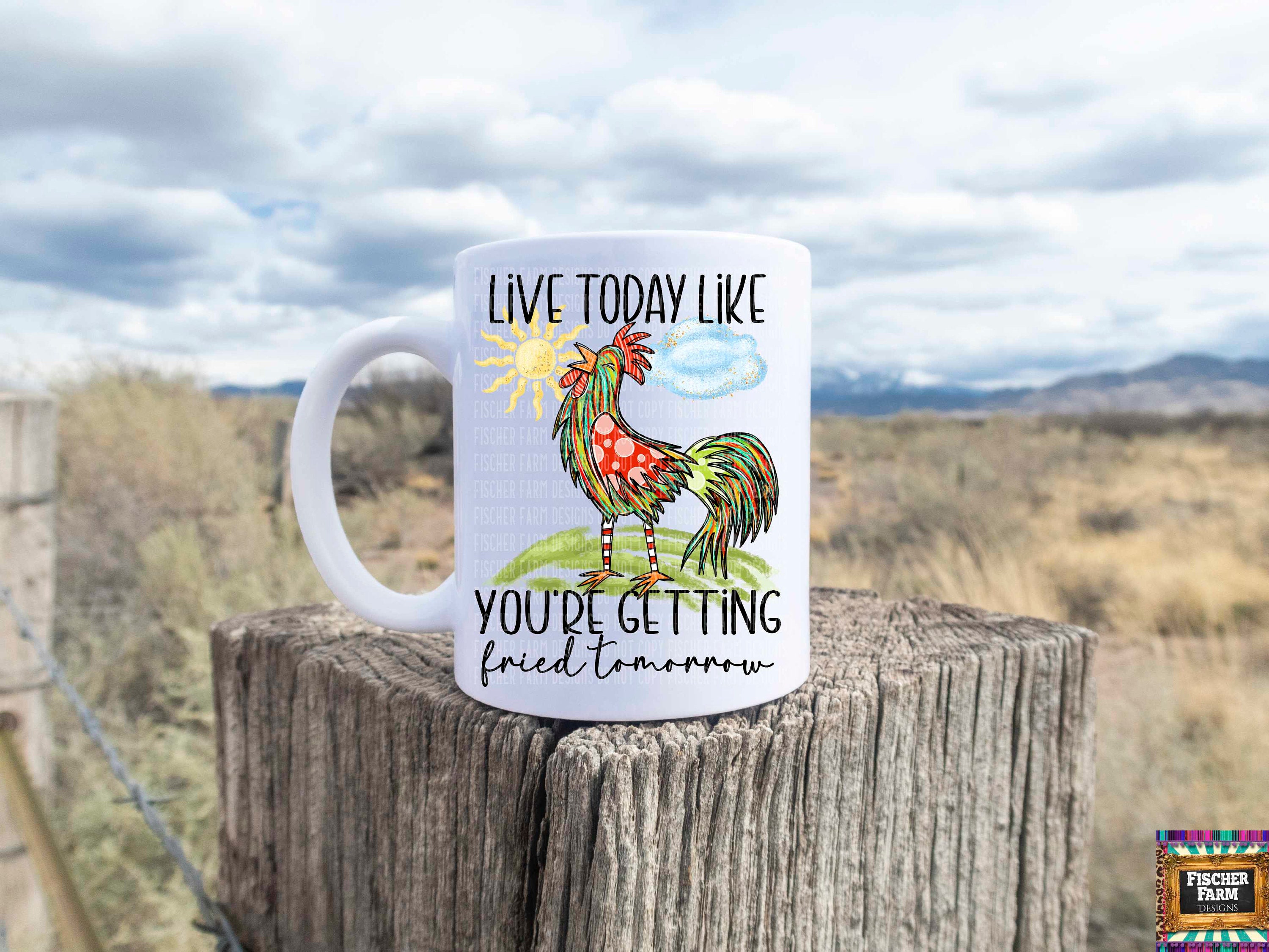 Live Today Like You're Getting Fried Tomorrow, Chicken, Rooster ...