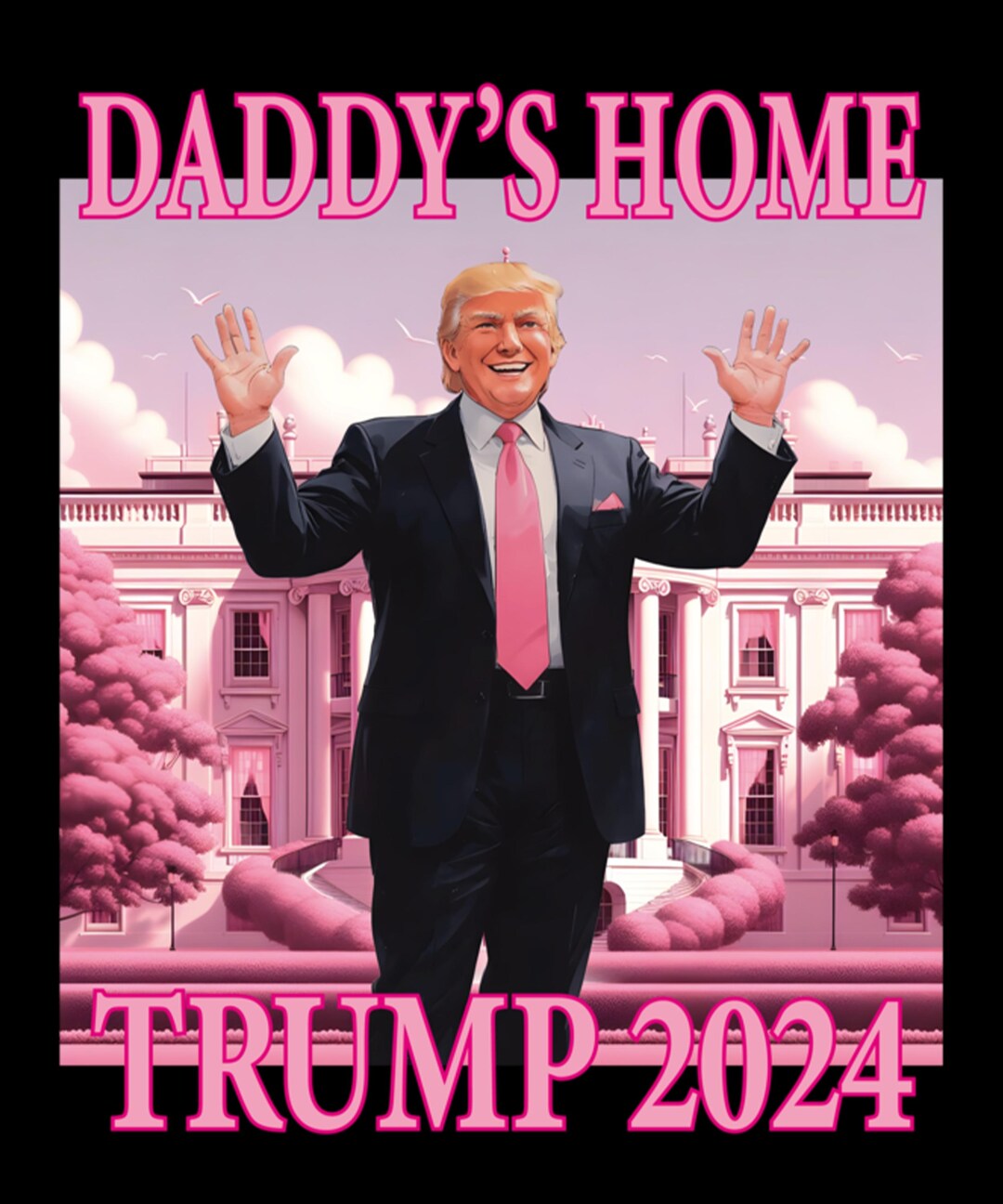 Daddy's Home White House Pink Trump 2024, MAGA Supporter Election 2024 ...