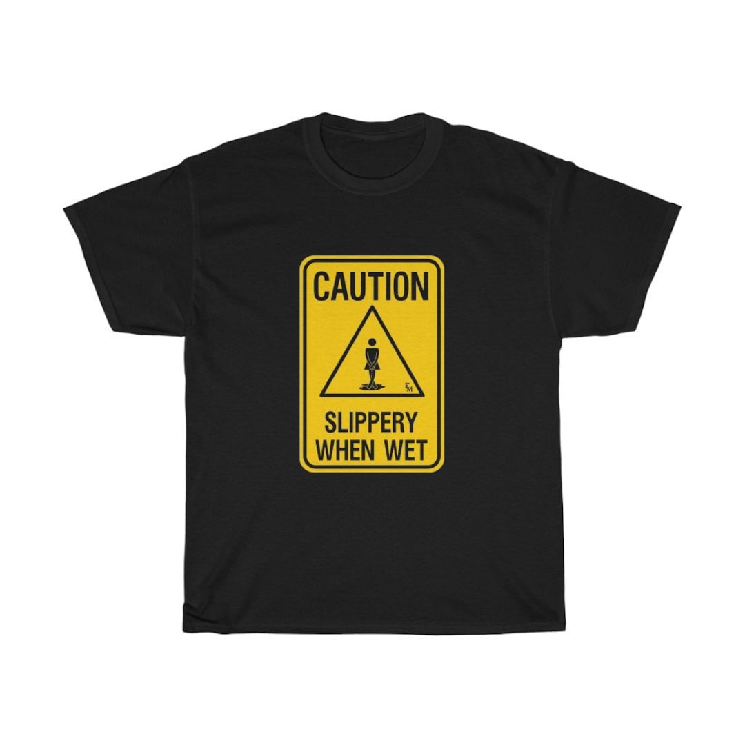 Slippery When Wet T Shirt Adult Shirt Caution Shirt Funny Sayings ...