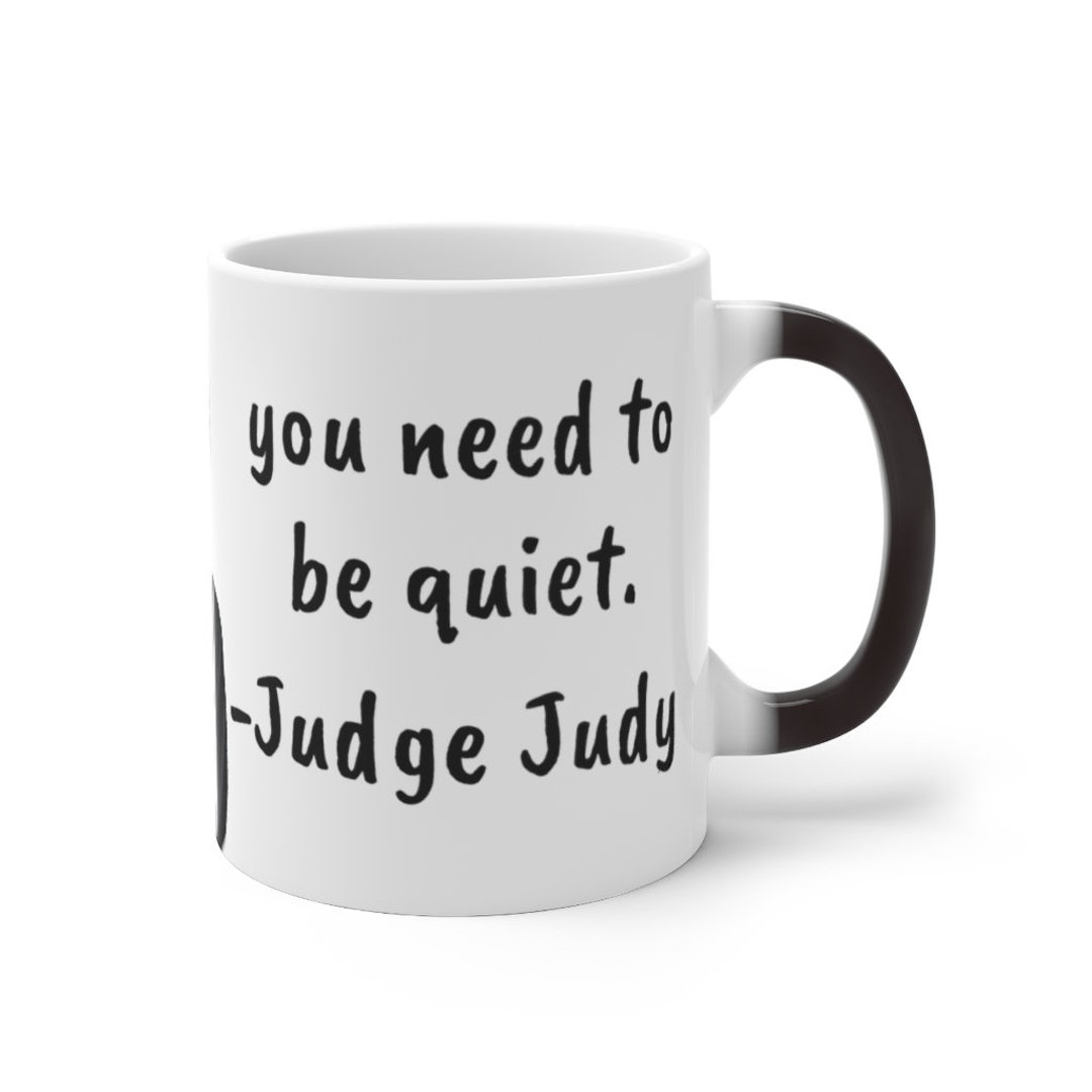 Judge Judy Mug You Need to Be Quietsarcastic Funny - Etsy