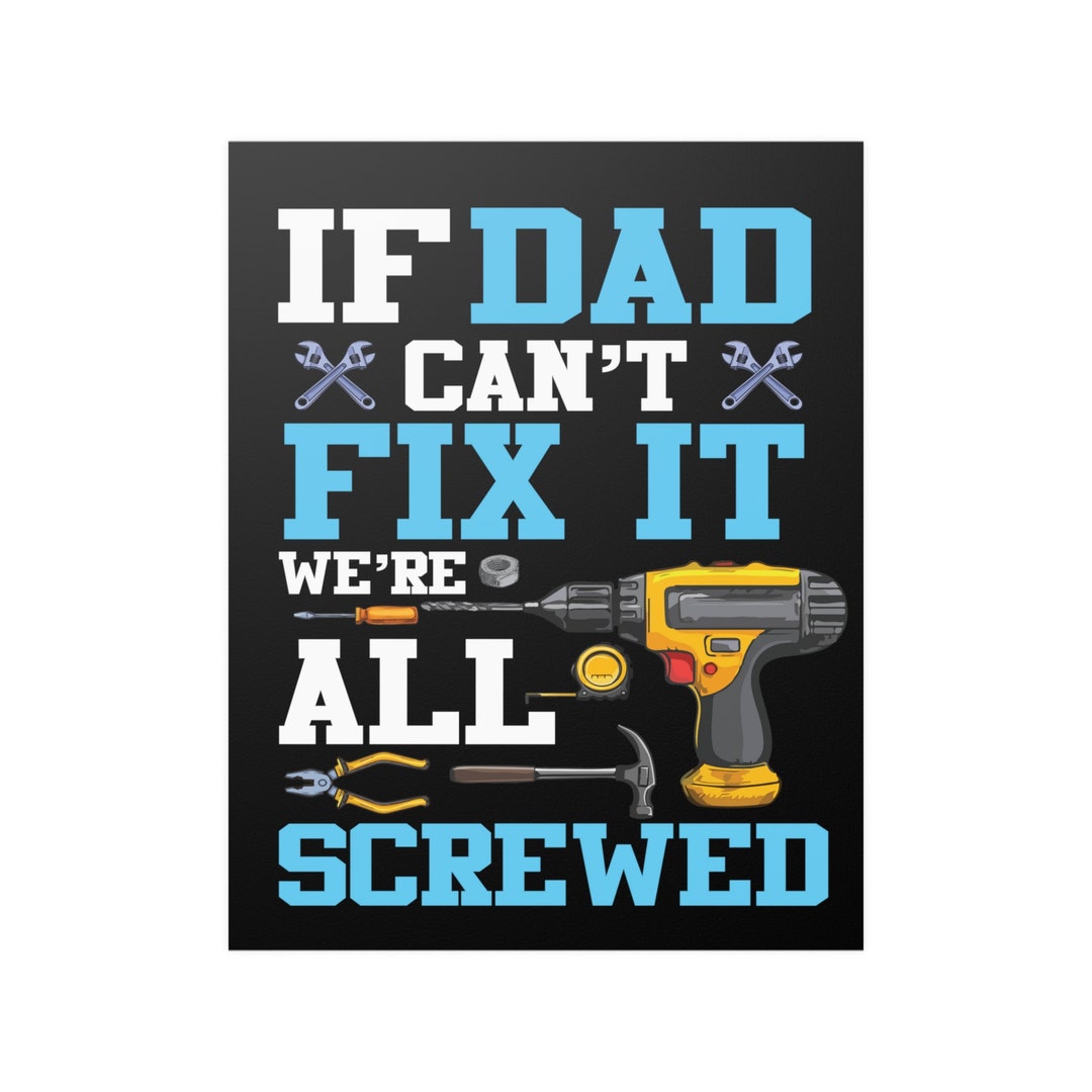 Handyman Dad Poster If Dad Can't Fix It We're All Screwed Fixer ...