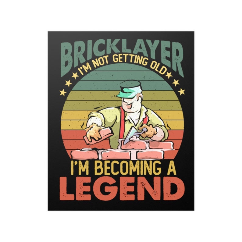 Bricklayer Wall Poster Bricklayer I'm Not Getting Old I'm Becoming A ...
