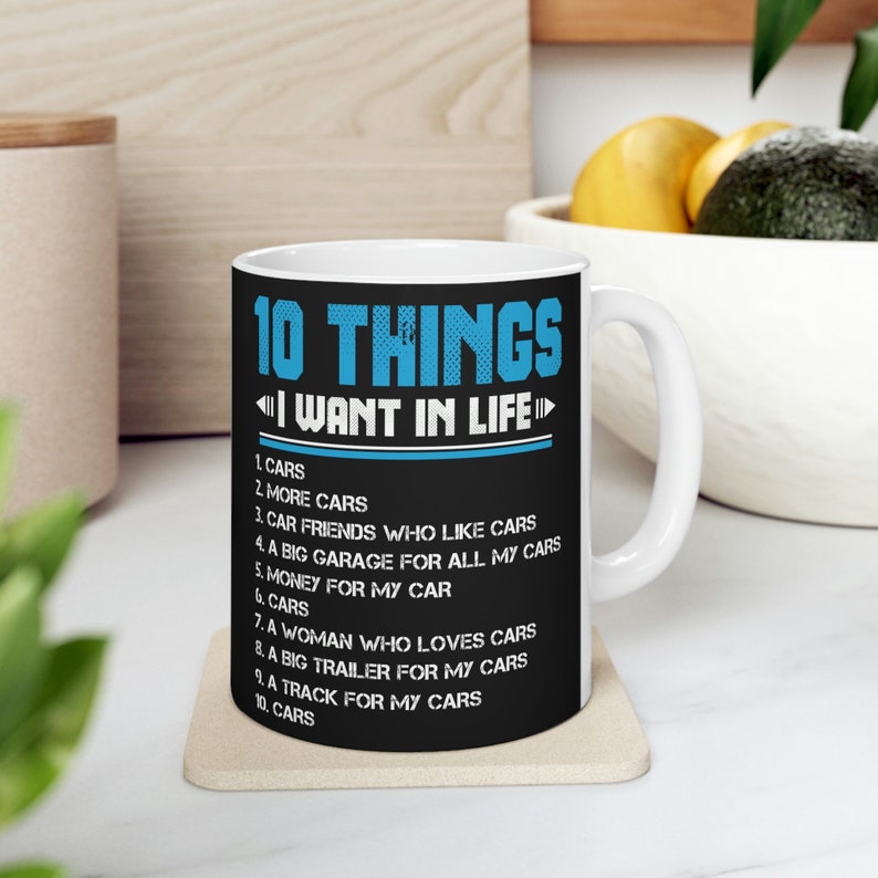 Funny Car Guy 10 Things I Want in Life Love More Cars Gift Coffee Mug ...